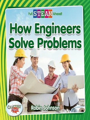 How Engineers Solve Problems by Robin Johnson · OverDrive: ebooks, audiobooks, and more for ...